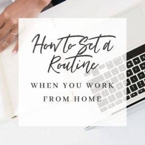 How to Set a Routine When You Work From Home - Sugar Studios Design